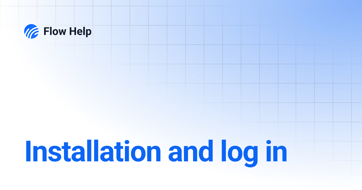 Installation and log in | 6.11 | Flow Help