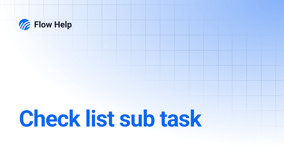 Check list sub task | 6.11 | Flow Help