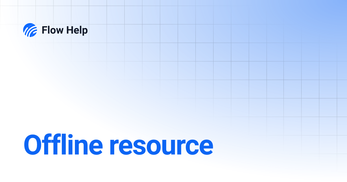 Offline resource | Flow Help Offline resource | Flow Help