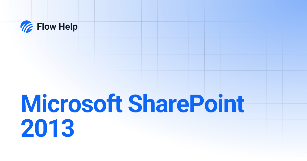 Microsoft SharePoint 2013 | Flow Help