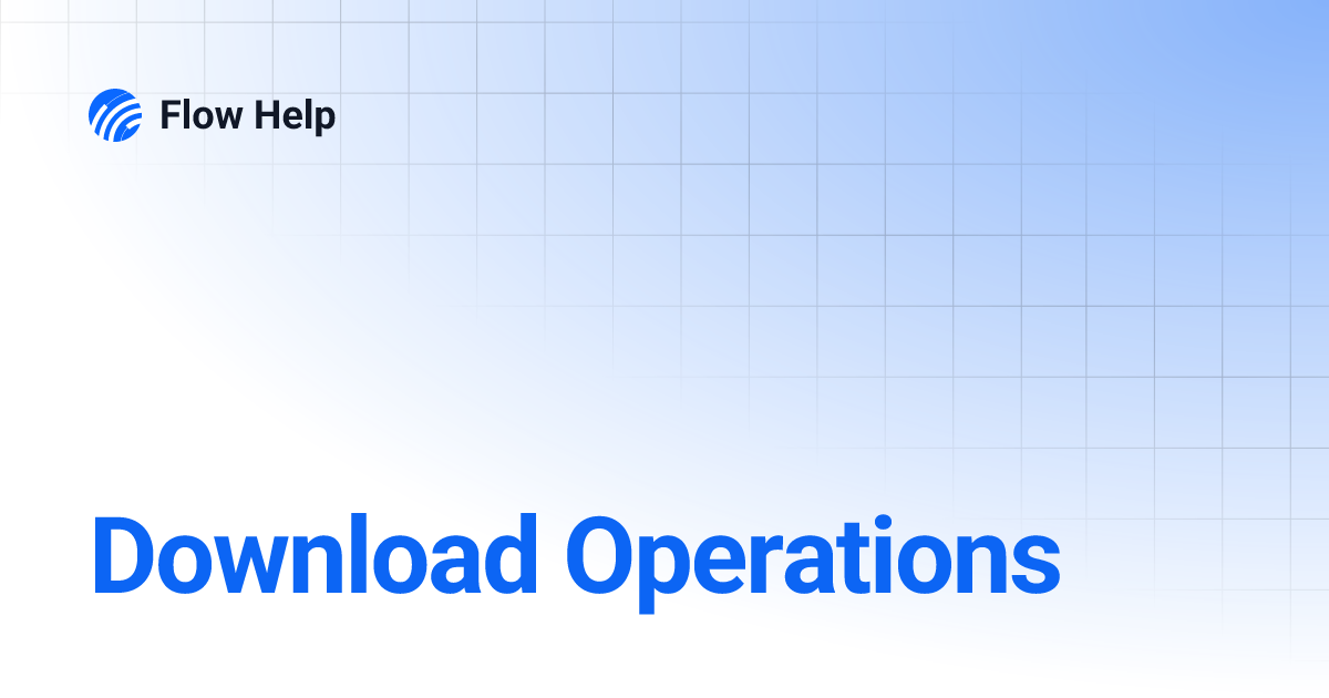 Download Operations | Flow Help