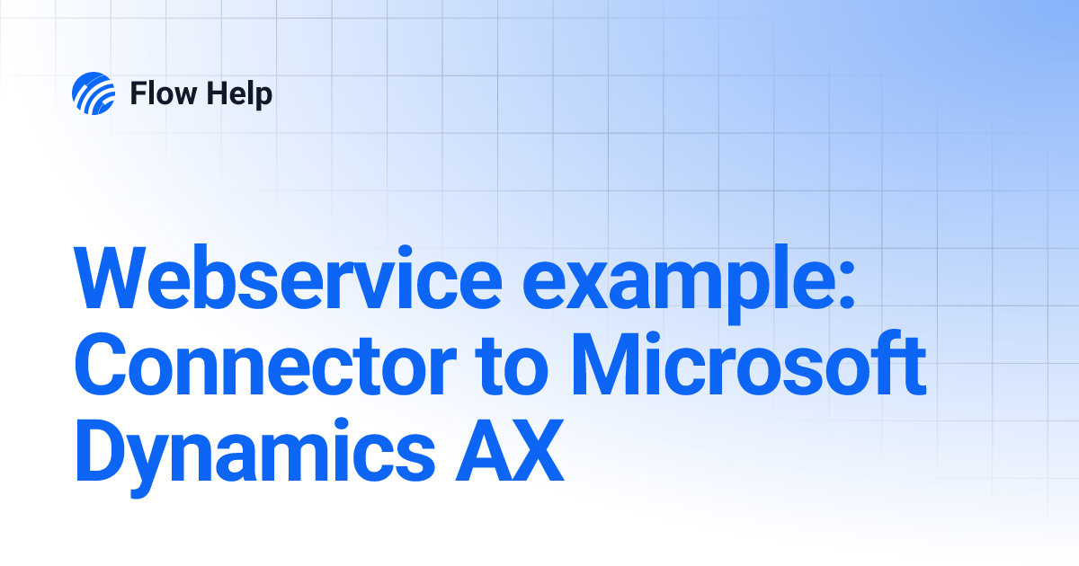 Webservice example: Connector to Microsoft Dynamics AX | 6.11 | Flow Help