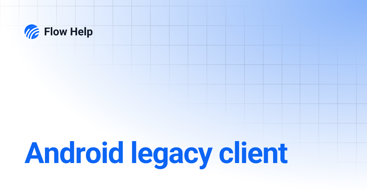 Android legacy client | Flow Help