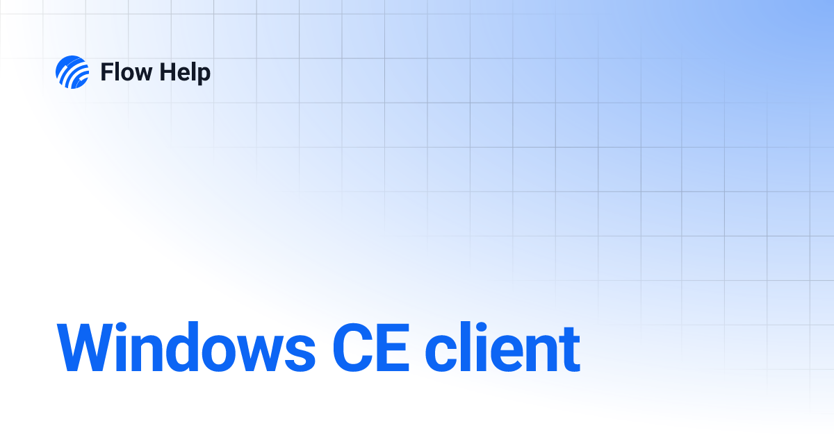 Windows CE client | 6.11 | Flow Help
