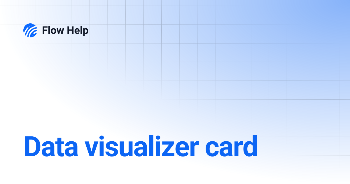 Data visualizer card | 6.11 | Flow Help
