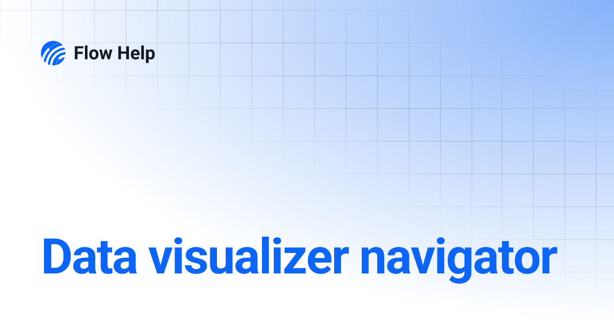 Data visualizer navigator | 6.11 | Flow Help