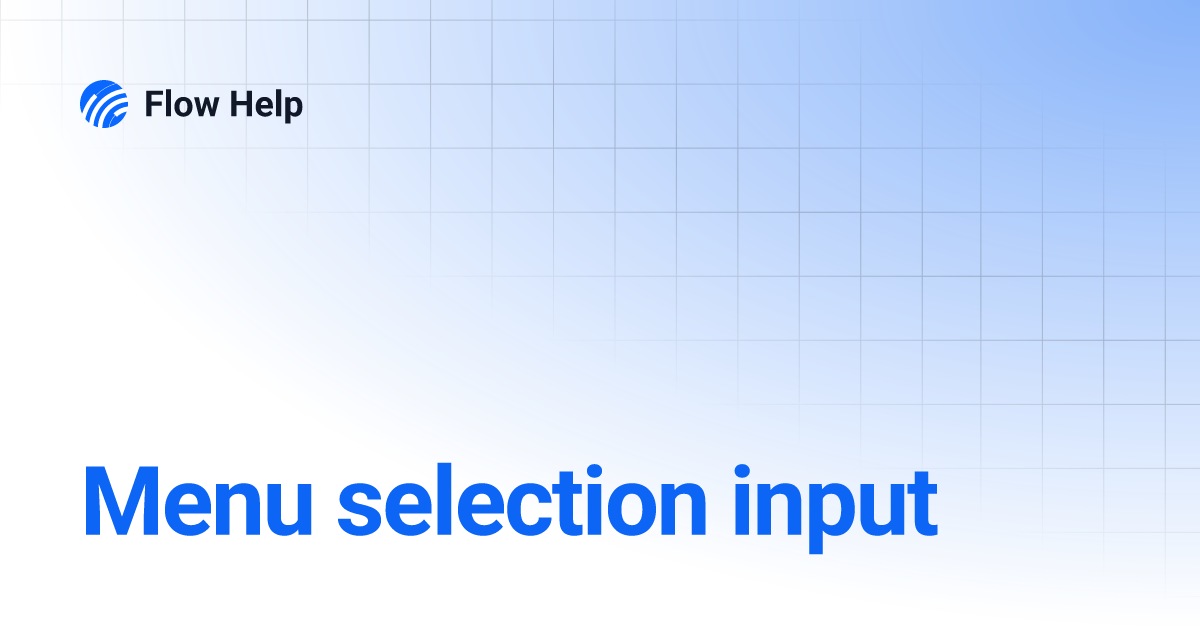 Menu Selection Input Flow Help