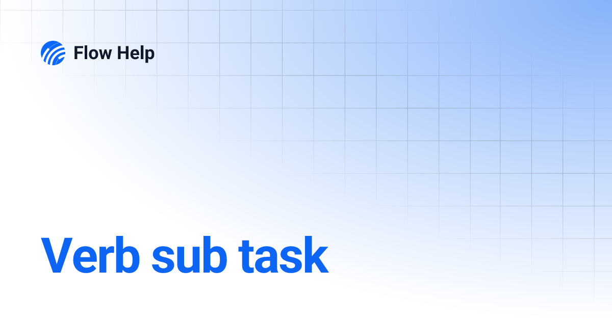 Verb sub task | Flow Help