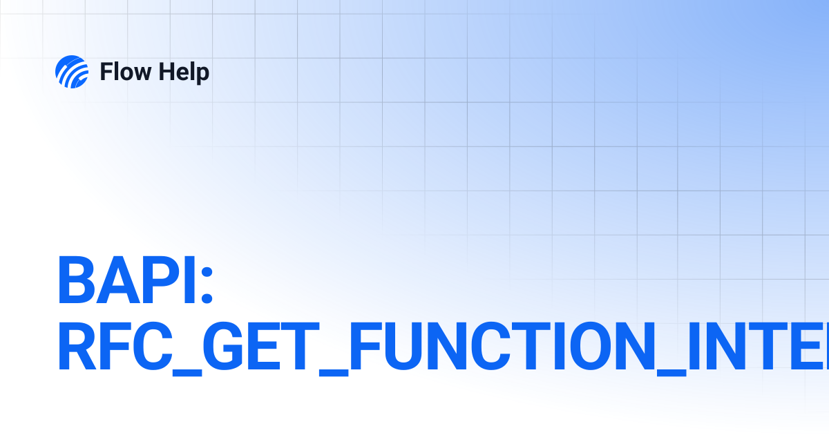 BAPI: RFC_GET_FUNCTION_INTERFACE | 6.12 | Flow Help