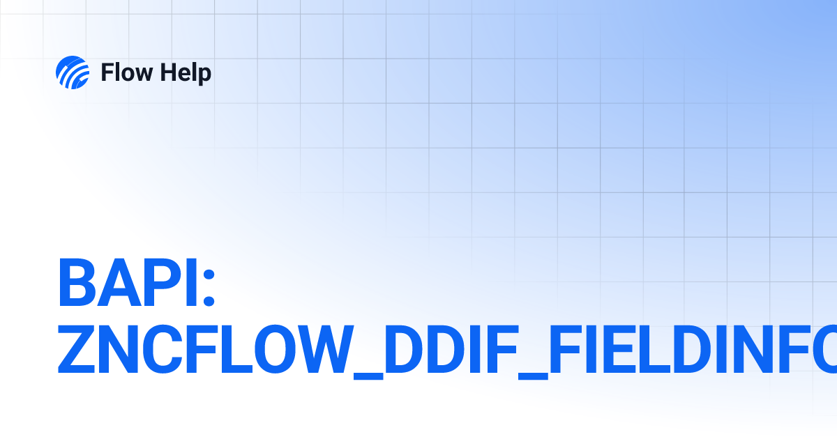 BAPI: ZNCFLOW_DDIF_FIELDINFO_GET | Flow Help