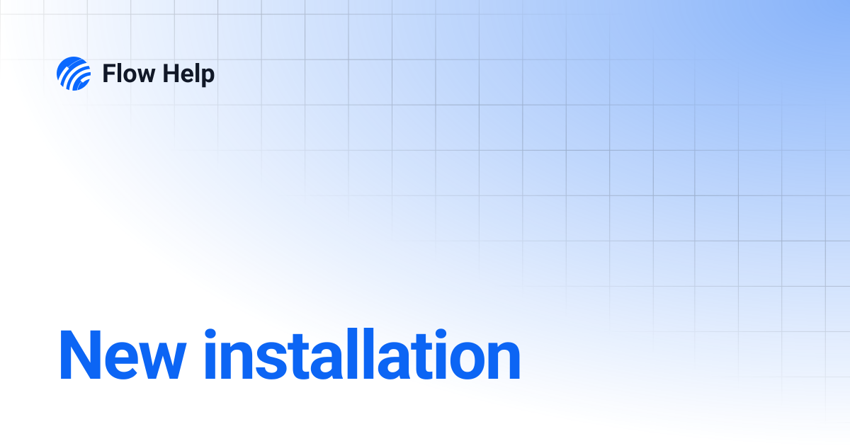 New installation | Flow Help