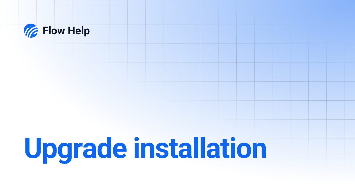 Upgrade installation | Flow Help