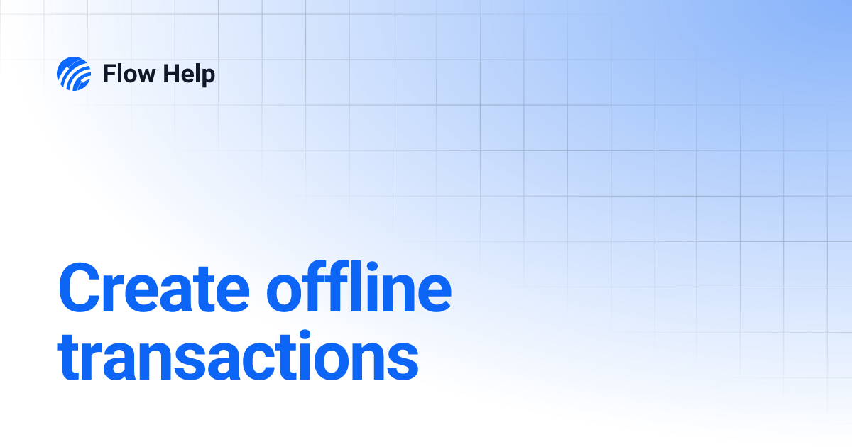 Create offline transactions | Flow Help