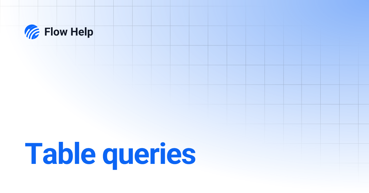 Table queries | Flow Help