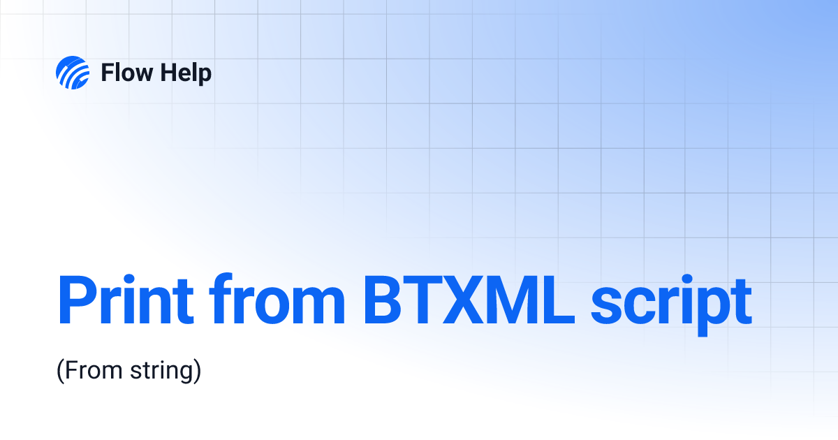 Print from BTXML script | Flow Help