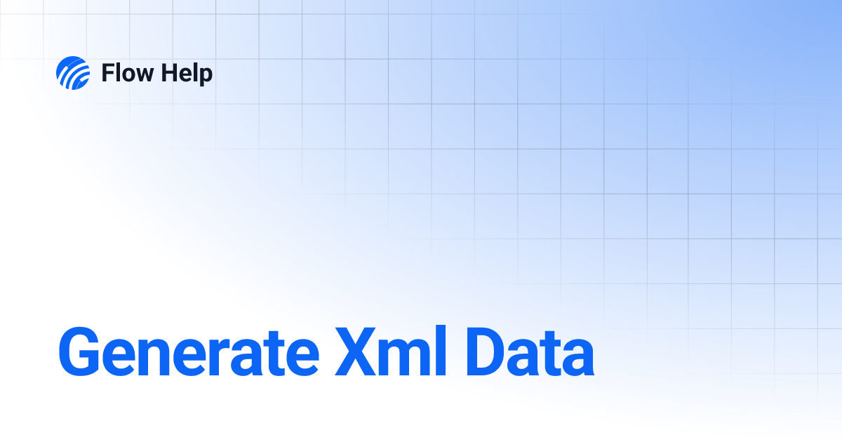 Generate Xml Data | Flow Help