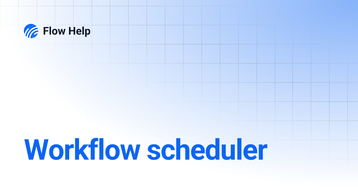 Workflow scheduler | Flow Help
