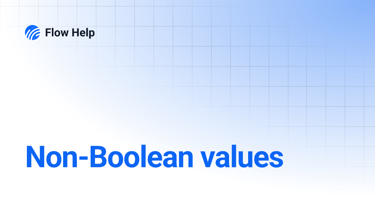 Non-Boolean values | Flow Help