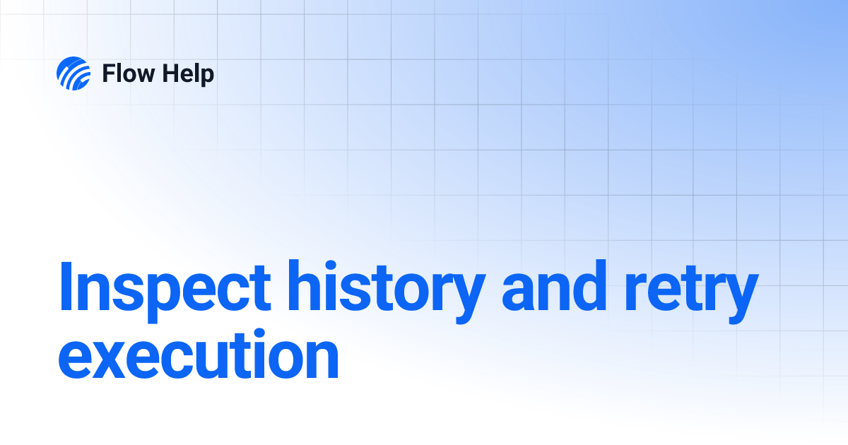 Inspect history and retry execution | Flow Help